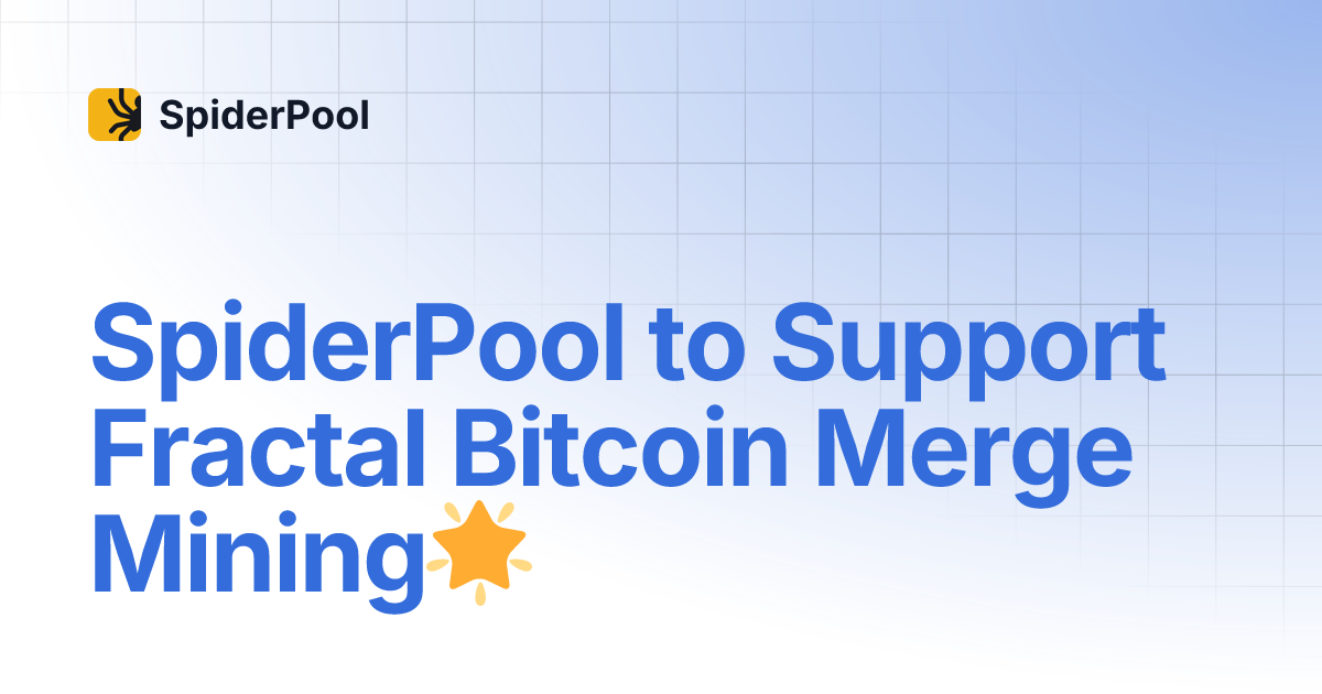 SpiderPool to Support Fractal Bitcoin Merge Mining🌟 | SpiderPool