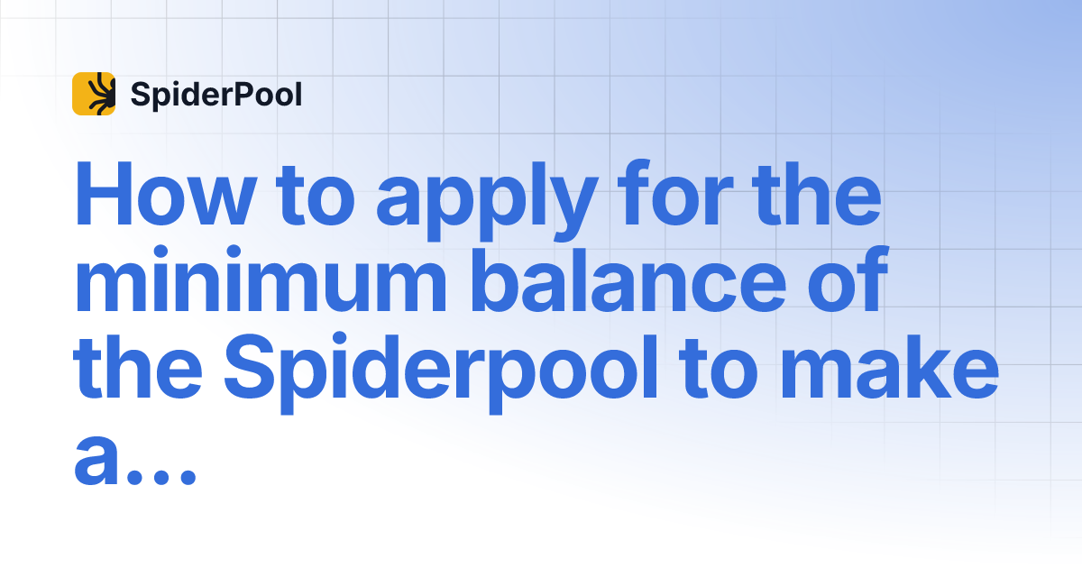 How to apply for the minimum balance of the Spiderpool to make a paymen ...