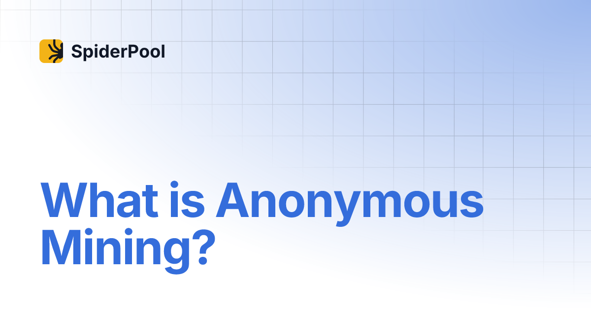 What is Anonymous Mining? | SpiderPool