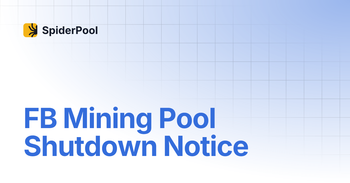 FB Mining Pool Shutdown Notice | SpiderPool