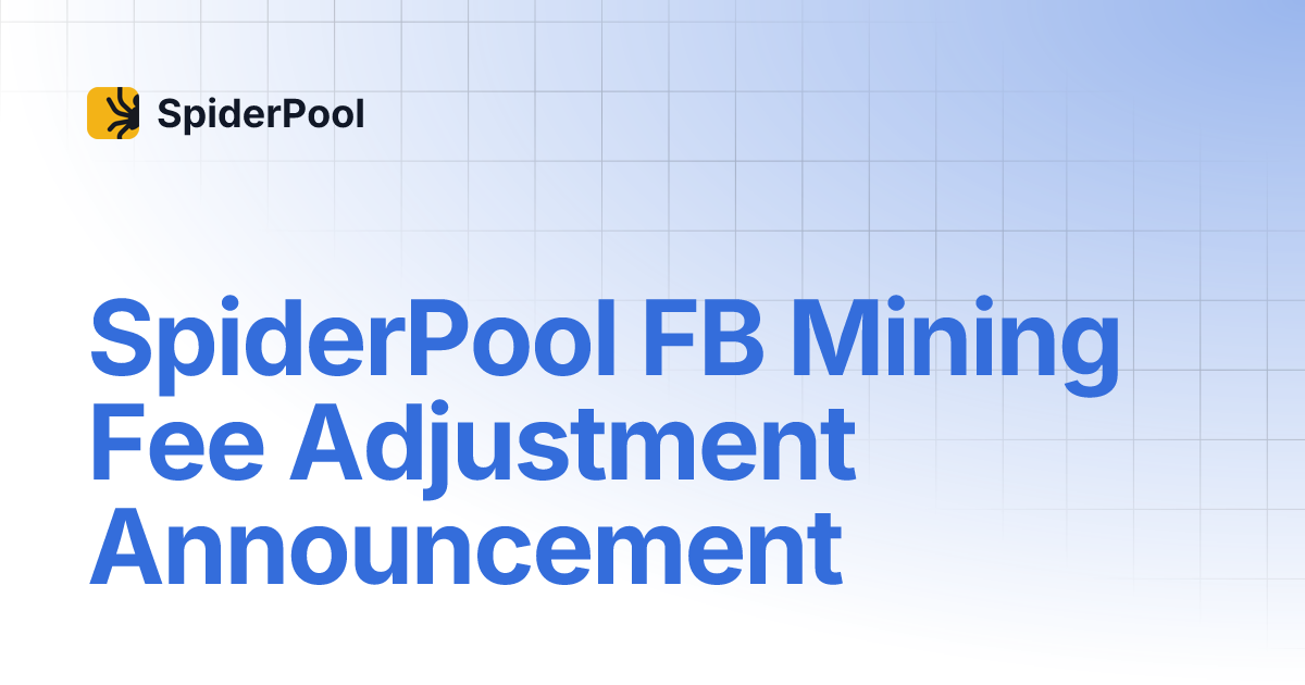 SpiderPool FB Mining Fee Adjustment Announcement | SpiderPool