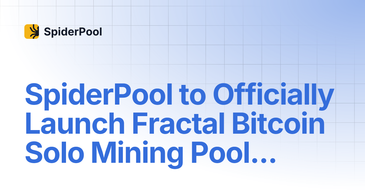 SpiderPool to Officially Launch Fractal Bitcoin Solo Mining Pool on ...