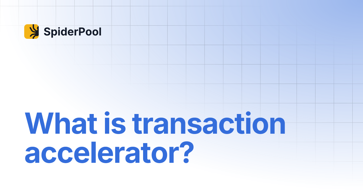 What is transaction accelerator? | SpiderPool