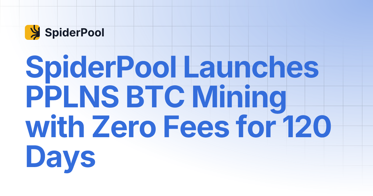 SpiderPool Launches PPLNS BTC Mining with Zero Fees for 120 Days ...