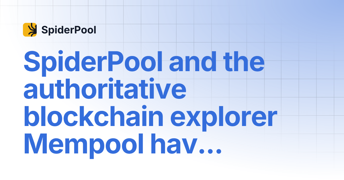 SpiderPool and the authoritative blockchain explorer Mempool have ...